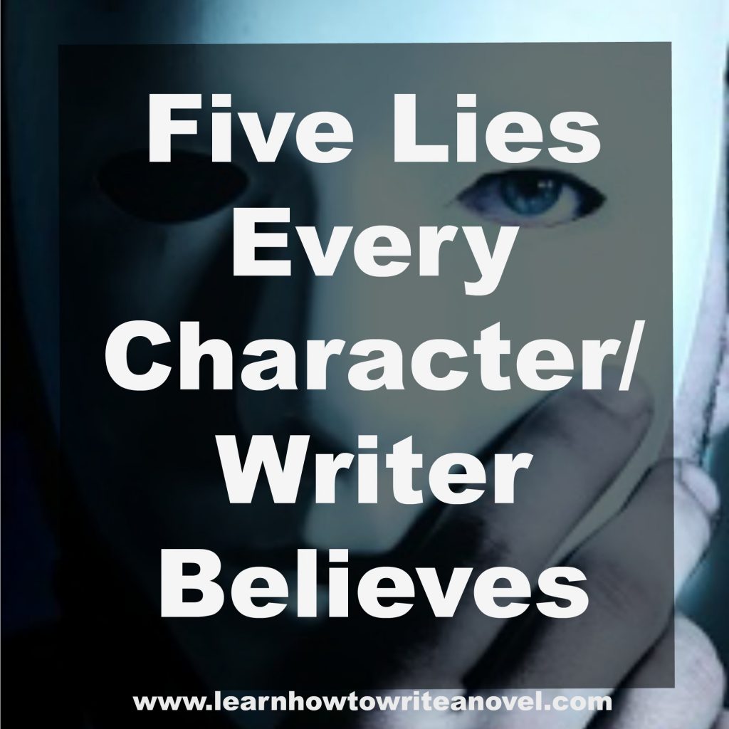 Five Lies Every Character/Writer Believes - Learn How To Write A Novel