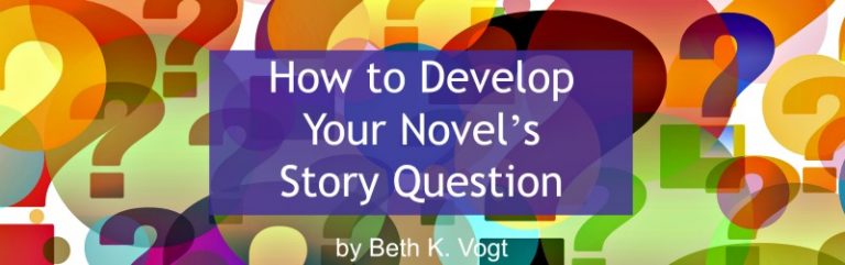 How to Develop Your Novel’s Story Question - Learn How To Write A Novel