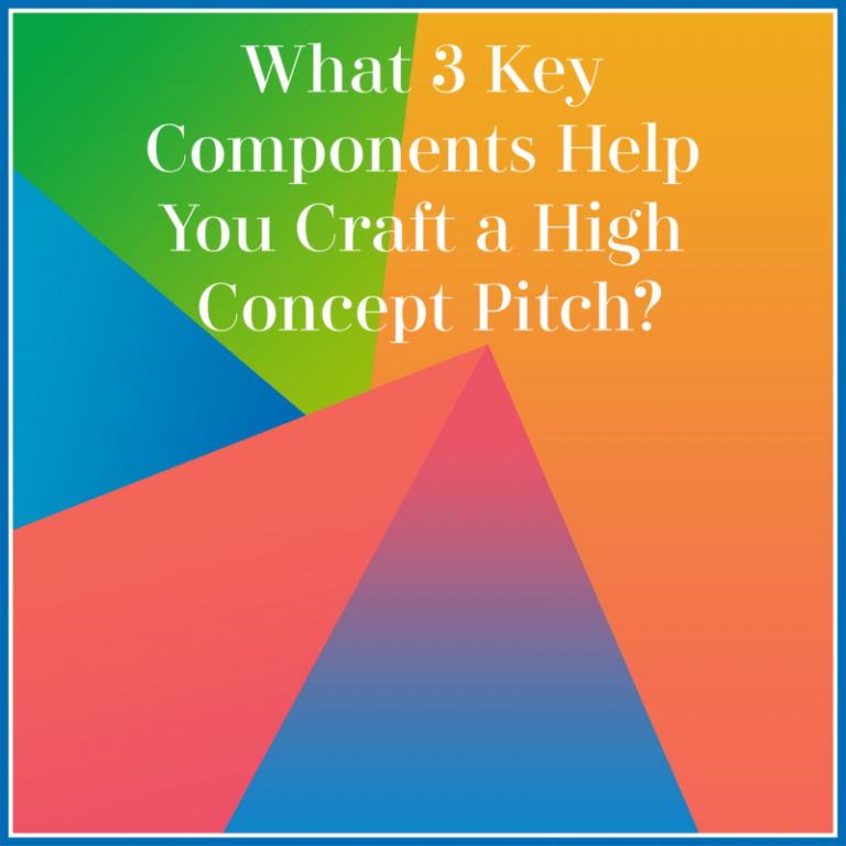 What 3 Key Components Help You Craft a High Concept Pitch? - Learn How ...
